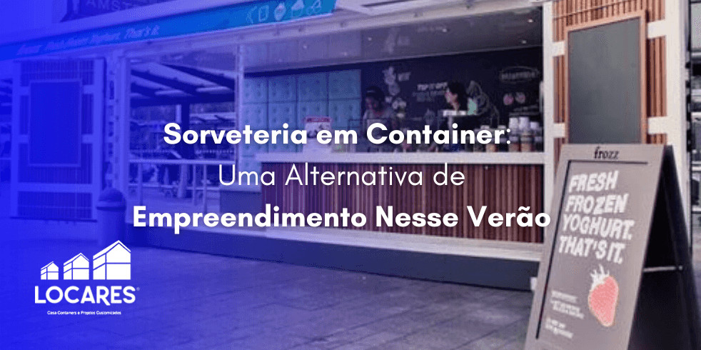 Sorveteria em Container: Uma Alternativa de Empreendimento Nesse Verão