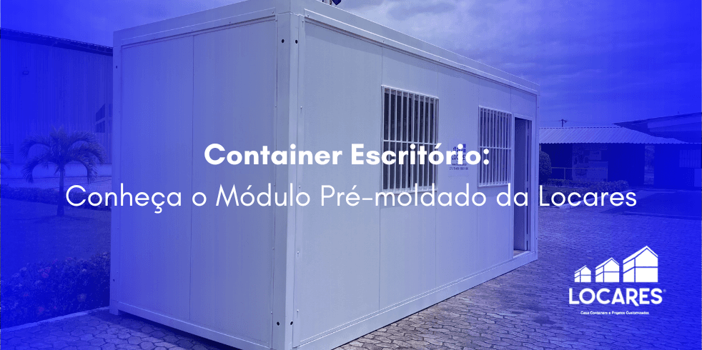Container Escritório: Conheça o Módulo Pré-moldado da Locares