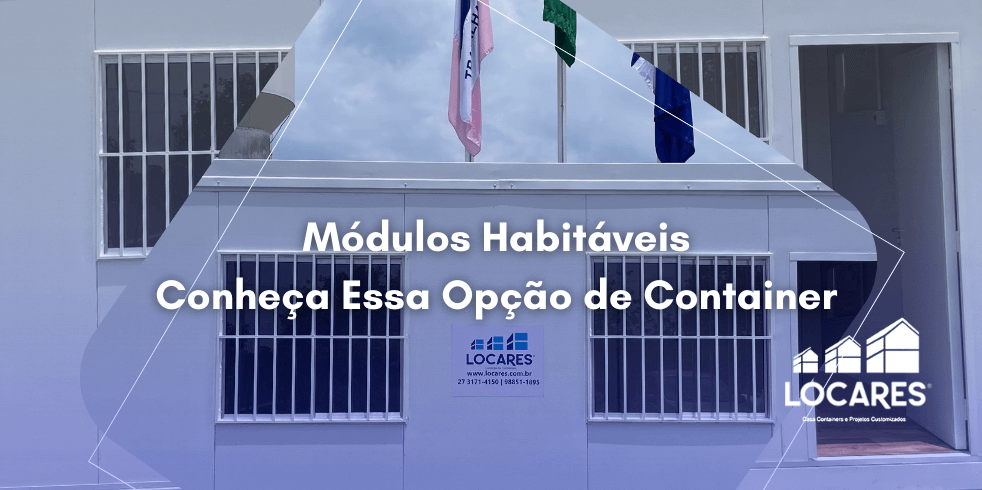 Módulos Habitáveis: Conheça Essa Opção de Container