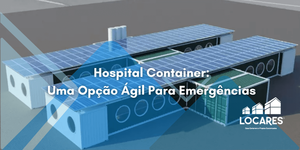 Hospital Container: Uma Opção Ágil Para Emergências